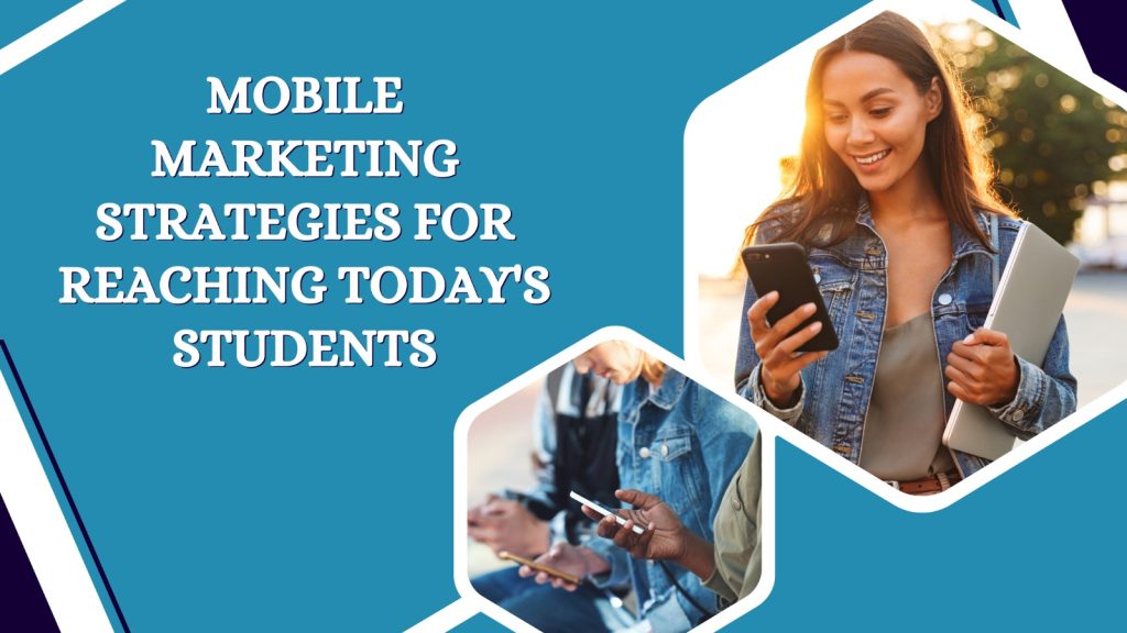 Mobile Marketing Strategies for Reaching Today's Students